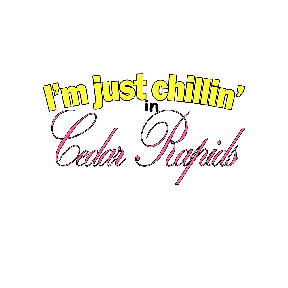 "I'm Just Chillin' in Cedar Rapids" by bri-zy | Redbubble