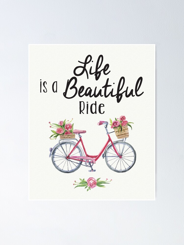 "Life is a Beautiful Ride " Poster by Jandsgraphics | Redbubble
