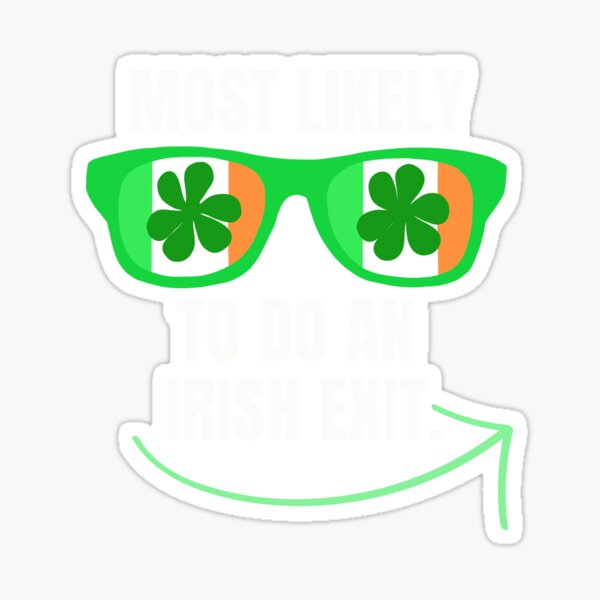 "Most Likely To Do An Irish Exit Funny irish Quotes Apparel" Sticker ...