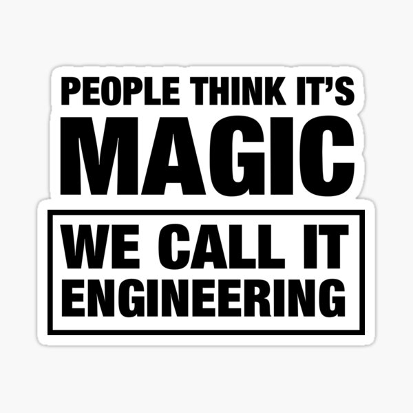 "People Think It's Magic. We Call It Engineering." Sticker for Sale by ...