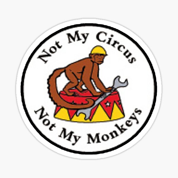 "Not My Circus Not My Monkeys" Sticker for Sale by unionpride | Redbubble