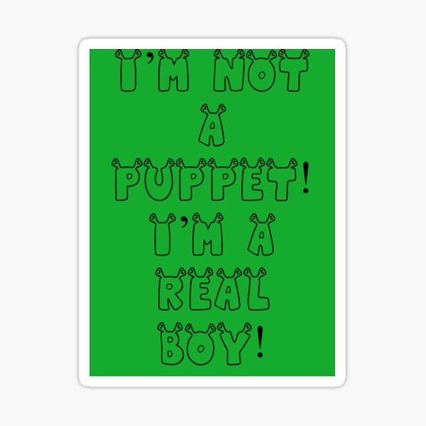 "I'm Not A Puppet I'm A Real Boy!" Sticker by wasabi67 | Redbubble