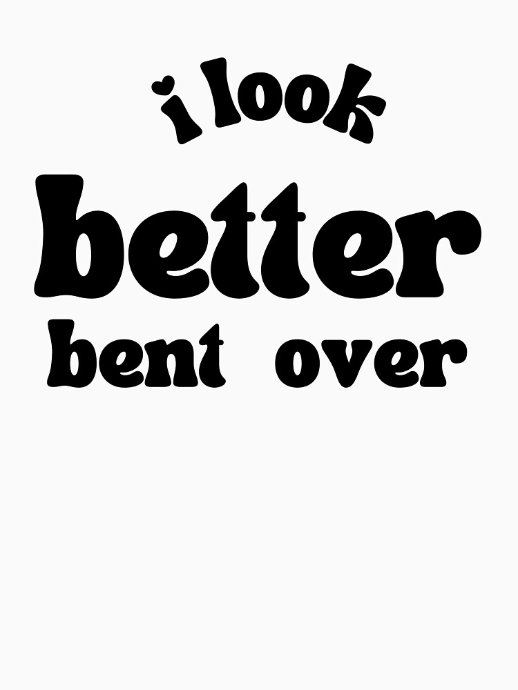 I Look Better Bent Over Splitting Wood Without Bending Over Boom And Bend Over Leg Over