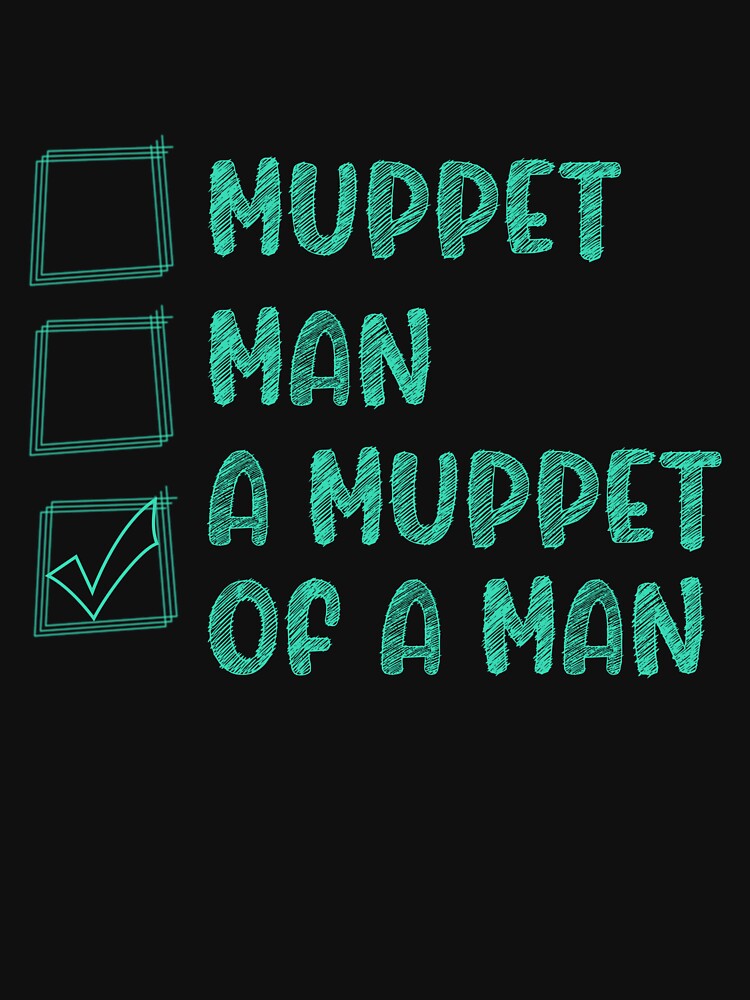"Man or muppet, man or muppet, man or a muppet am i a man or am i a ...