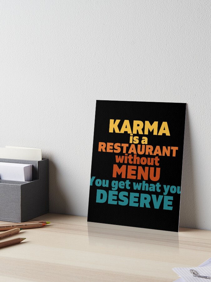 "Karma is a restaurant without menu. You get what you deserve - karma ...