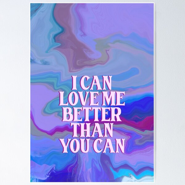 "flowers i can love me better than you can" Poster for Sale by ...