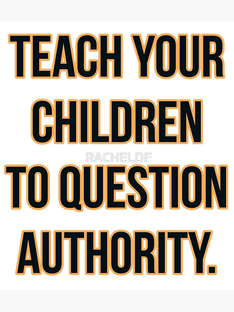 "Teach your children to question authority " Sticker for Sale by ...