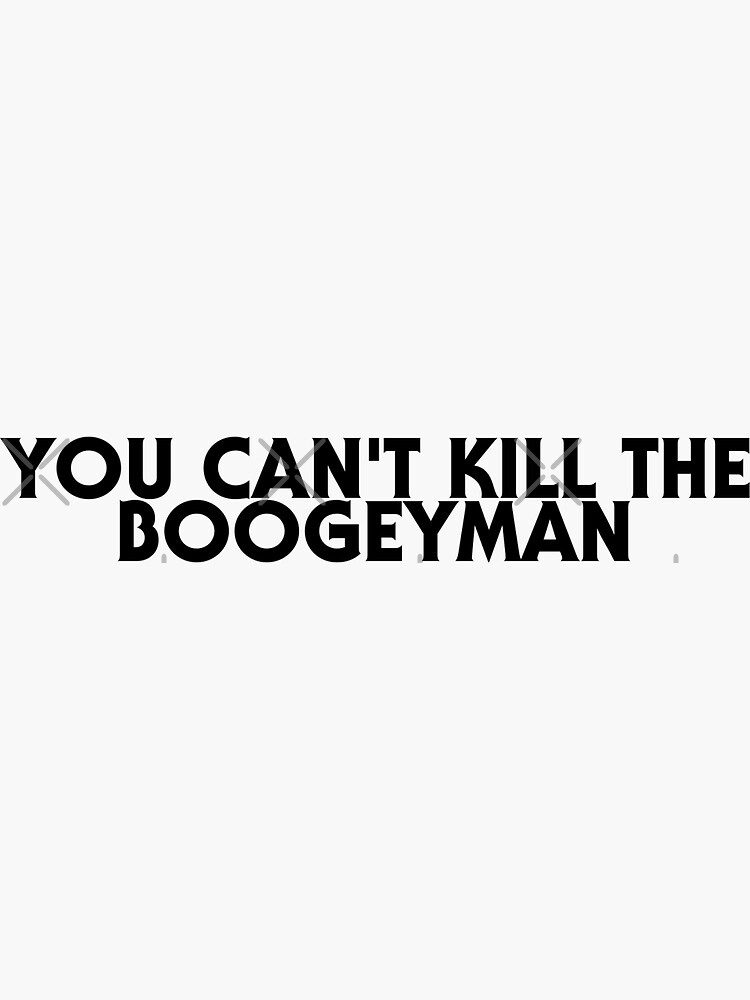 "You Can't Kill The Boogeyman" Sticker for Sale by StickerDemons ...