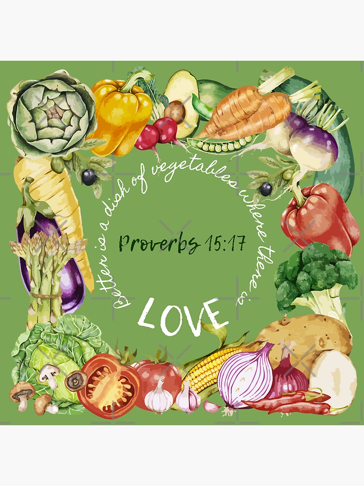 "Better is a dish of vegetables where there is love | Proverbs 15:17 ...