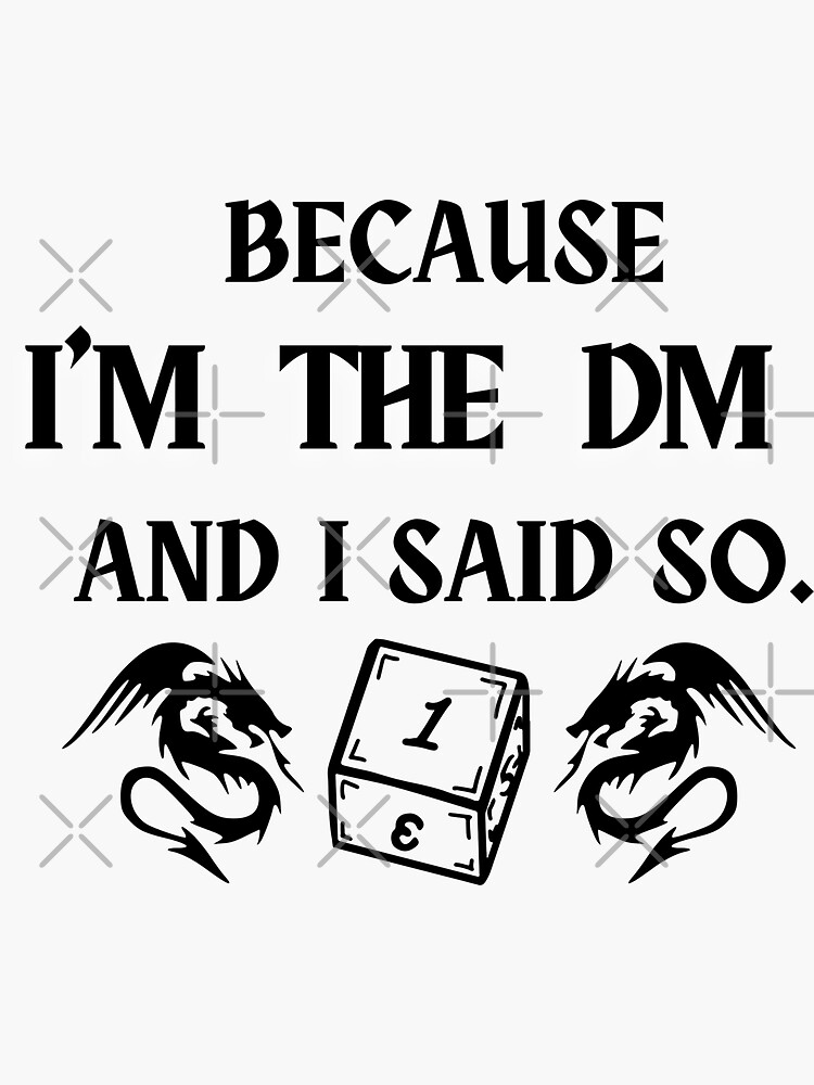 "Because I'm the DM and I Said So Funny DND RPG Meme" Sticker for Sale ...