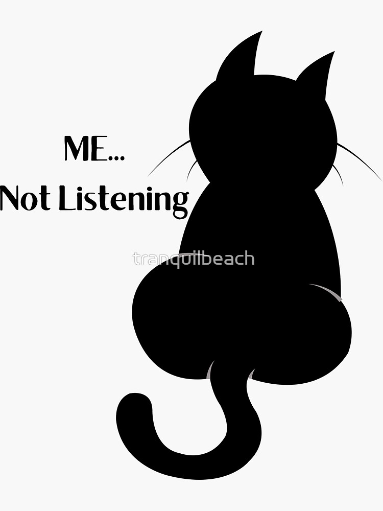 " Me, not listening cat kitten kitty attitude design in black for the ...