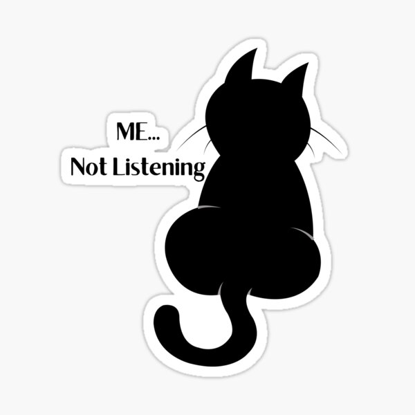" Me, not listening cat kitten kitty attitude design in black for the ...