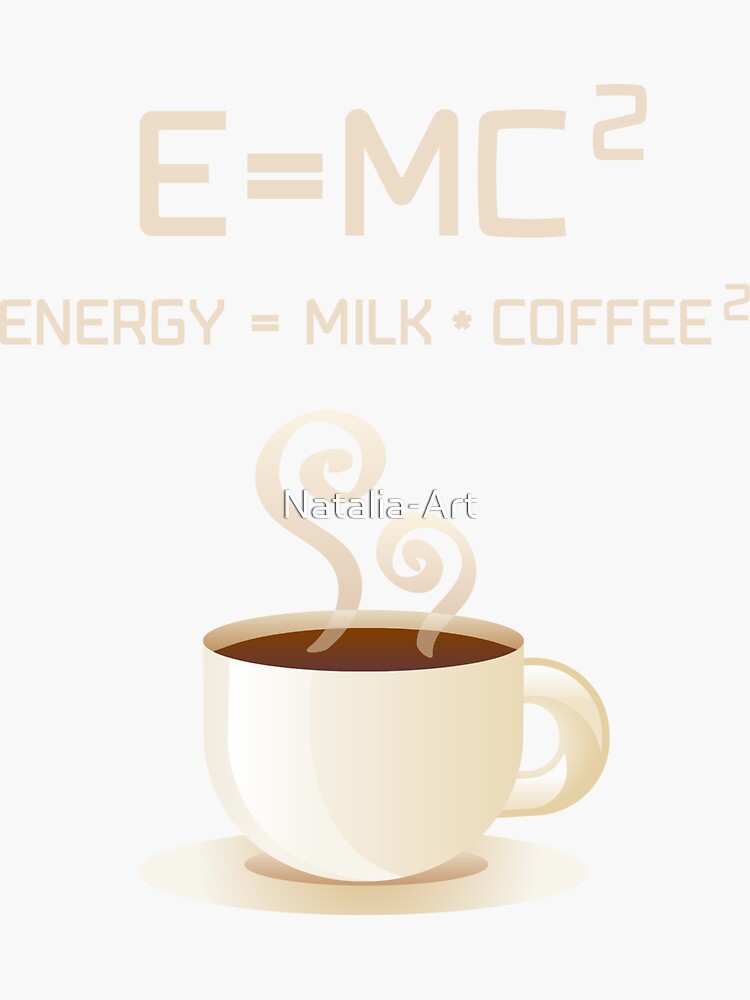 "E=MC2 Energy Milk Coffee" Sticker von Natalia-Art | Redbubble
