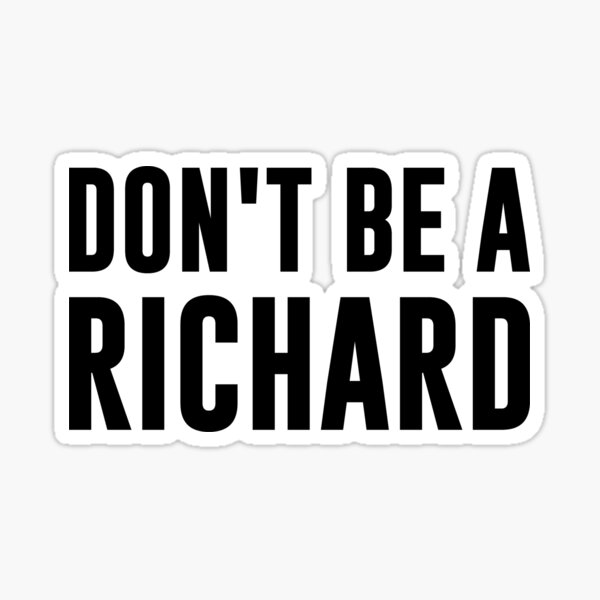 "Don't Be A Richard" Sticker for Sale by DJBALOGH | Redbubble