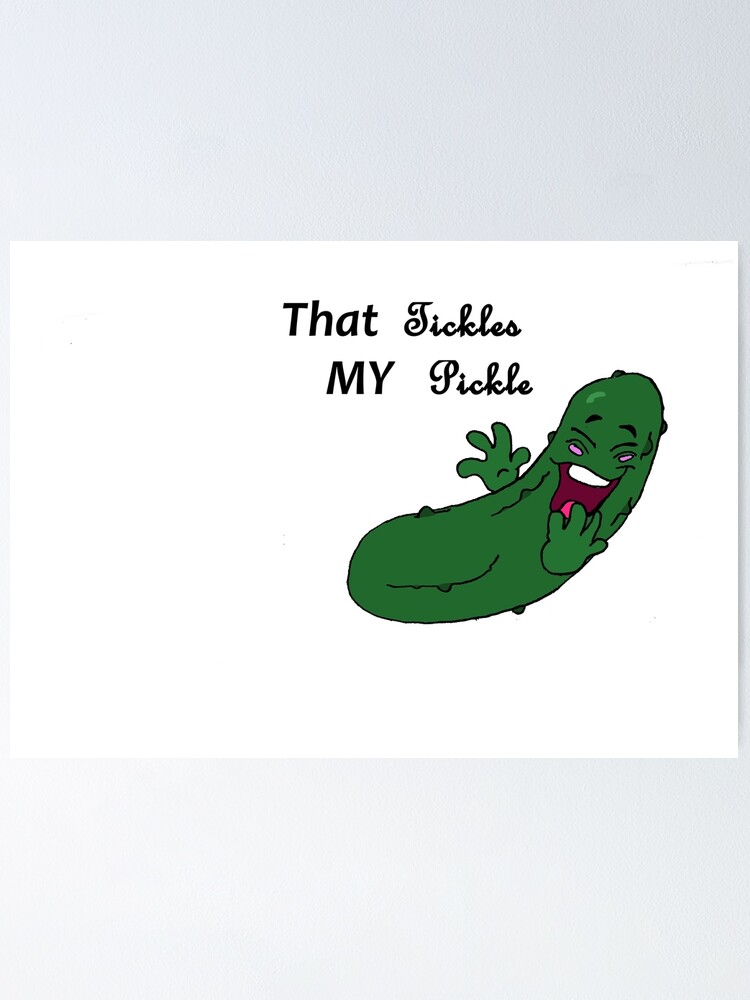 "That Tickles My Pickle" Poster by JawsWasAShark | Redbubble