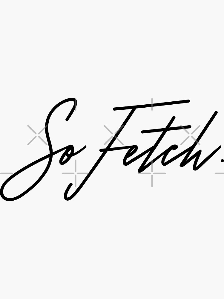 "Mean Girls - So Fetch." Sticker for Sale by BelvedereAve | Redbubble