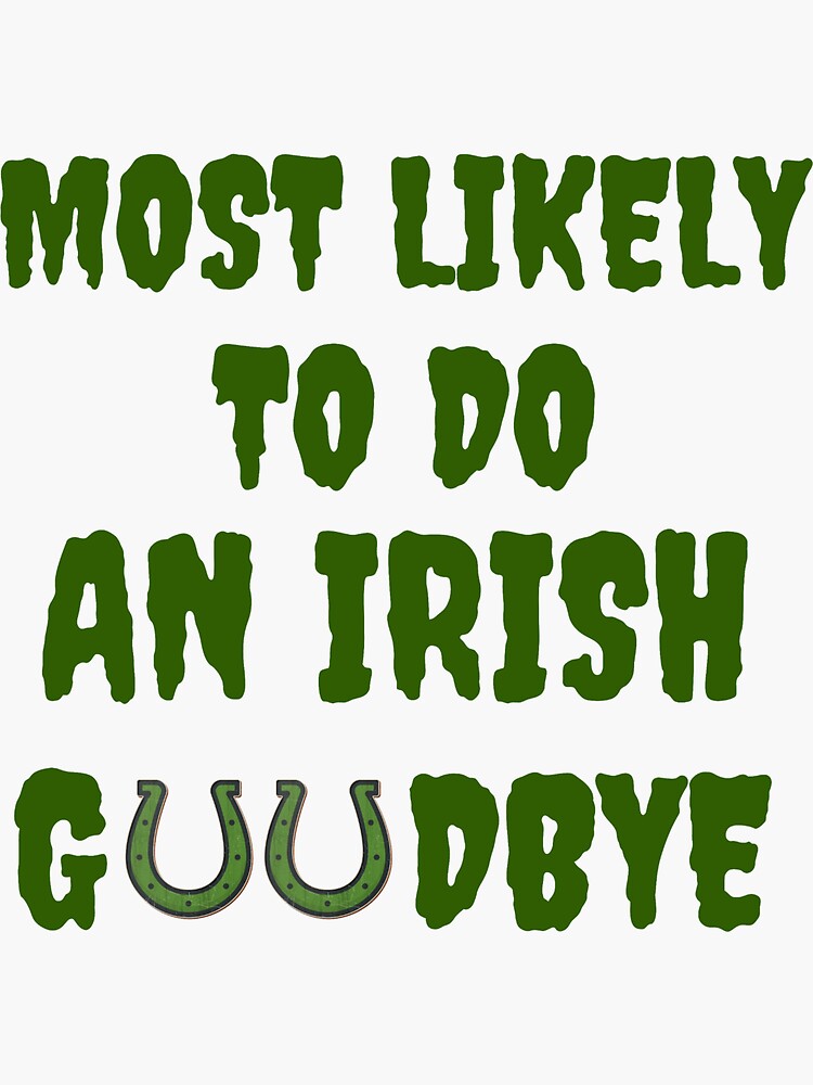 "Most likely to do an Irish goodbye " Sticker for Sale by OHIO-STORE ...
