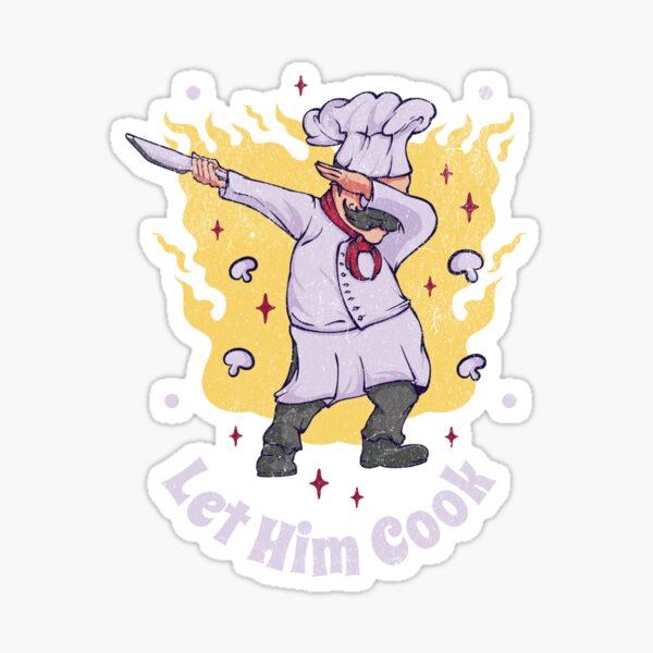 "Let Him Cook Meme" Sticker for Sale by WhistlingSnail | Redbubble