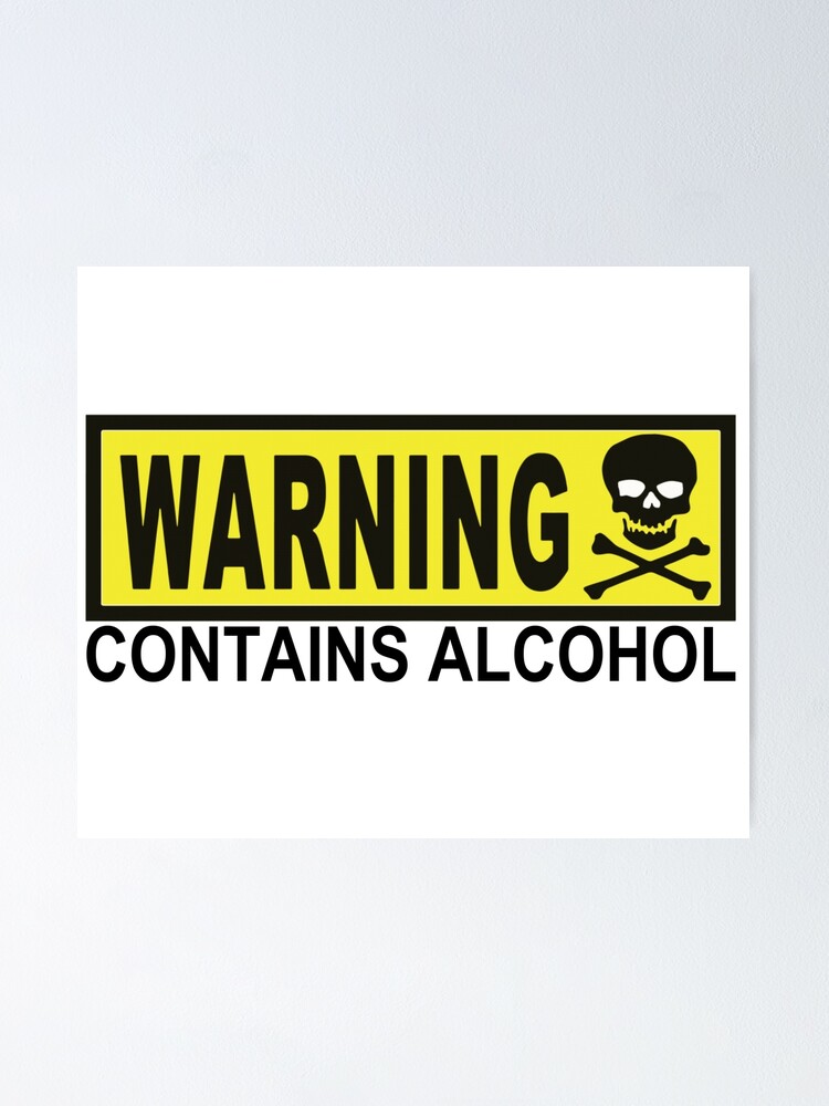 "WARNING - CONTAINS ALCOHOL" Poster by BobbyG305 | Redbubble