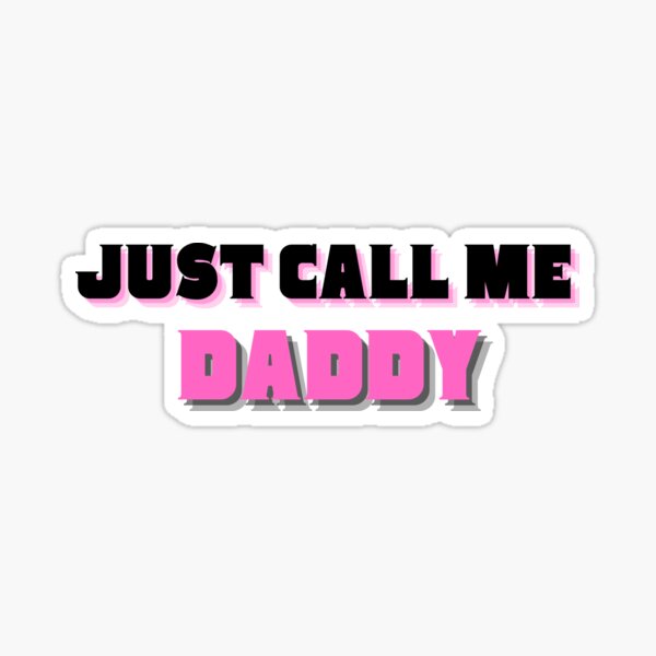 "Just Call Me Daddy" Sticker for Sale by Toridwn | Redbubble
