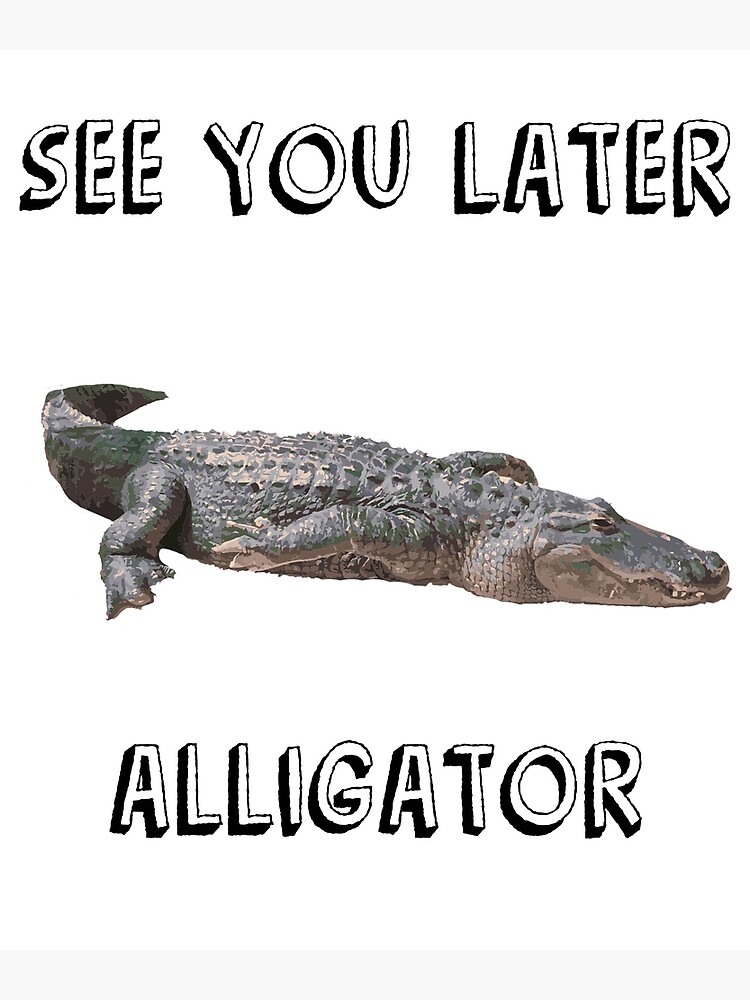 See You Later Alligator Framed Art Print For Sale By Uptownmatt91