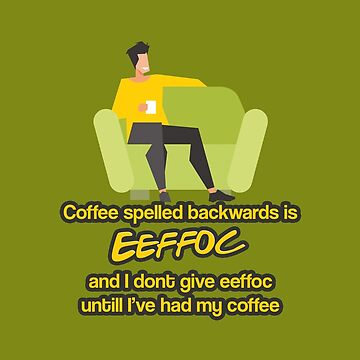 "Coffee Spelled Backwards Is Eeffoc" Sticker for Sale by amitd27 ...