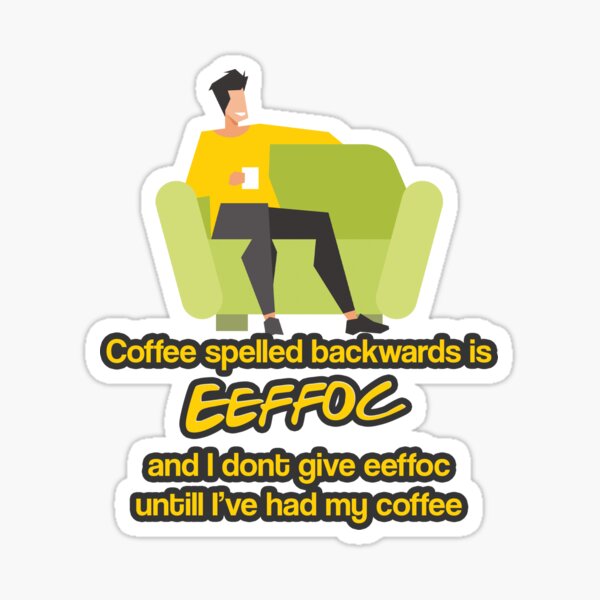"Coffee Spelled Backwards Is Eeffoc" Sticker for Sale by amitd27 ...