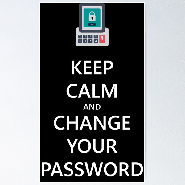 "Keep Calm and Change your Password - Dark" Poster for Sale by ...