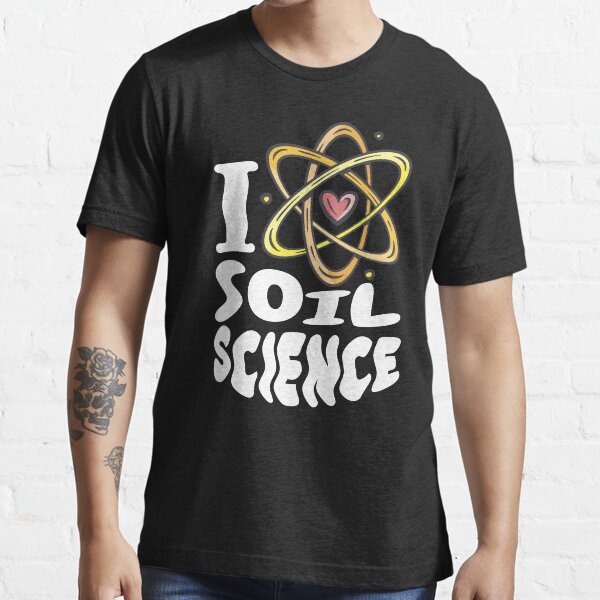 "I Love Soil Science Art" T-shirt for Sale by MrEddie10 | Redbubble ...