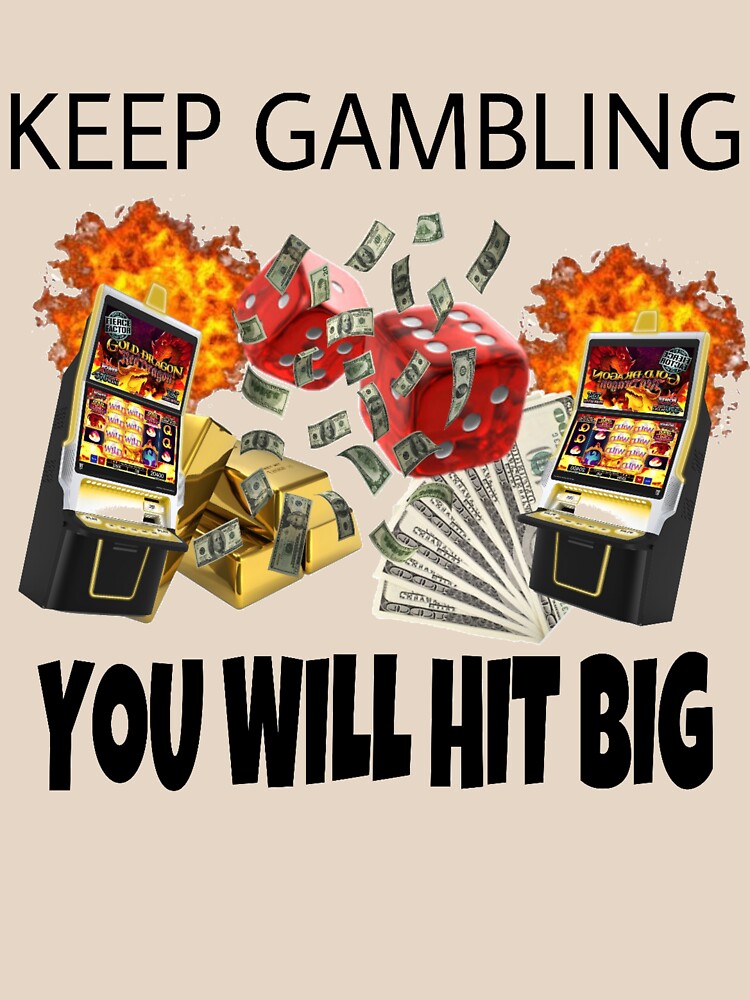 "Keep Gambling You Will Win!" Essential T-Shirt for Sale by jakefezz ...