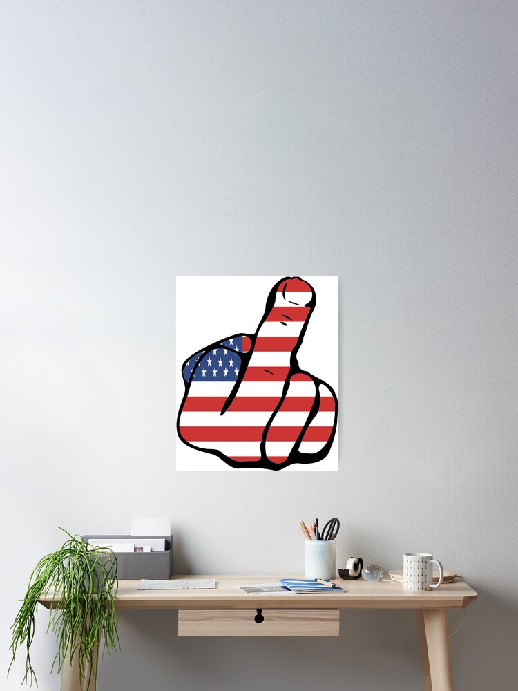 "Middle Flipping Off Up Yours Finger Usa American Flag Design" Poster ...