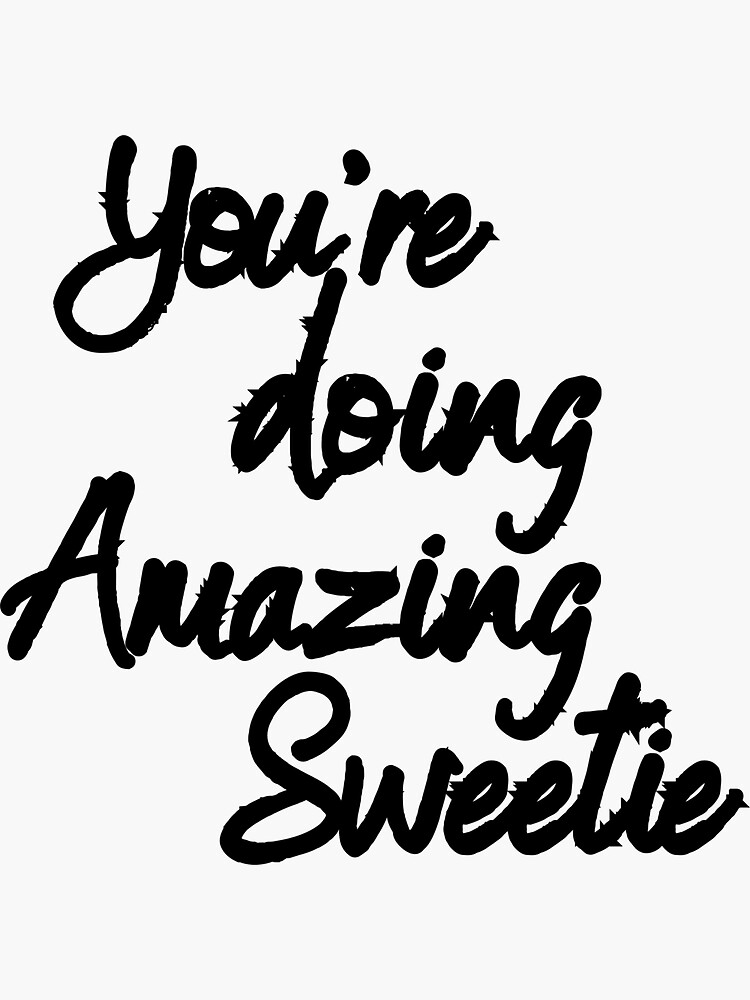 "You're Doing Amazing Sweetie " Sticker for Sale by ikiim-boutique ...