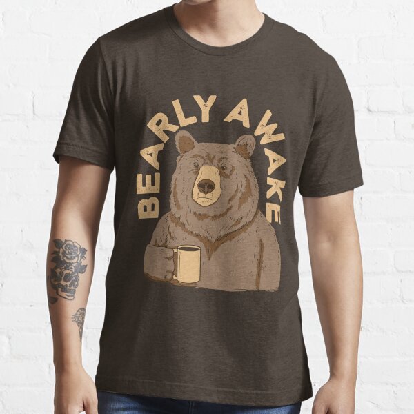 "Bearly awake" T-shirt for Sale by marvelous26717 | Redbubble | bear t ...