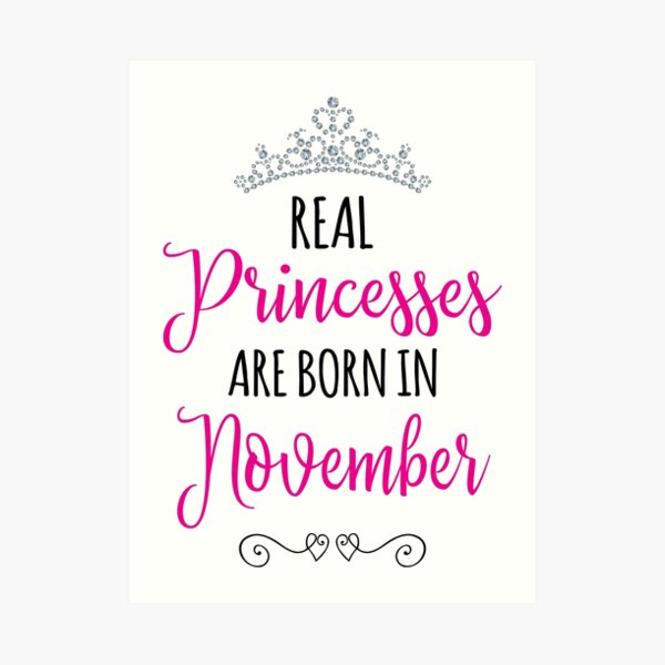 "Real Princesses are Born in November" Art Print for Sale by ...