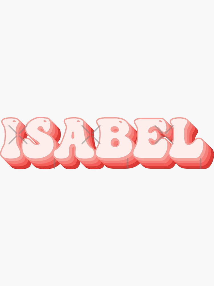 "Isabel - Name" Sticker for Sale by kindxinn | Redbubble