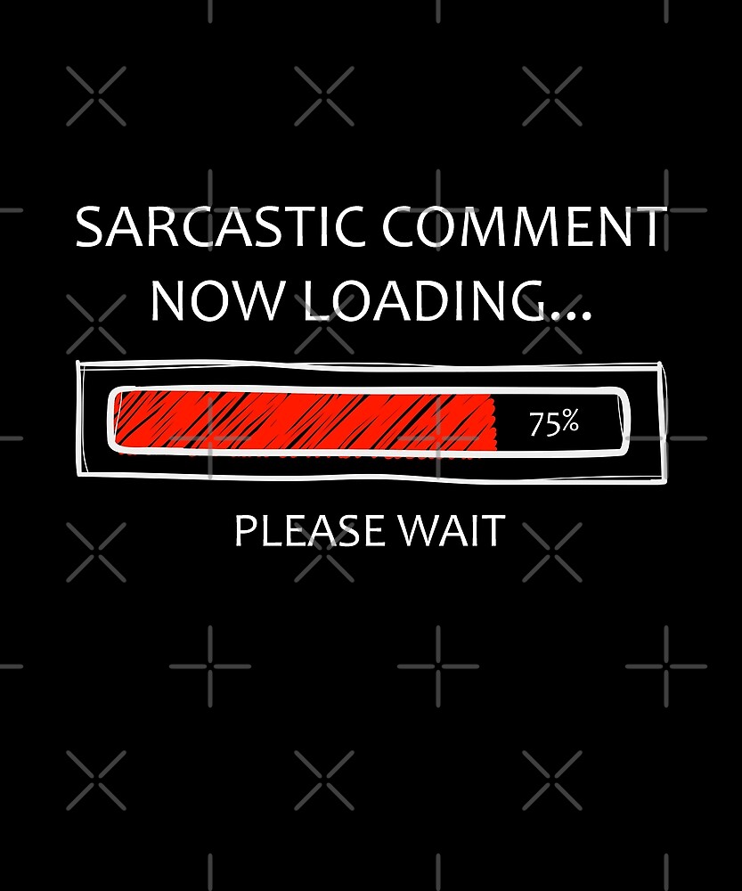 "Funny Sarcastic Comment Loading Graphic Joke Fun" by JapaneseInkArt ...