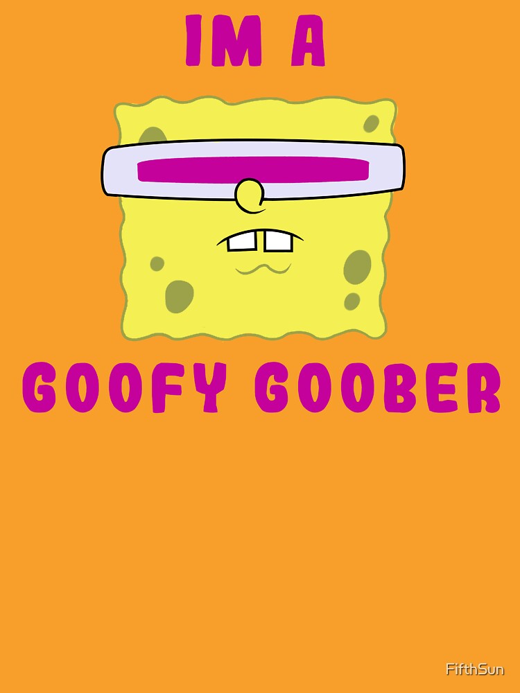"SpongeBob SquarePants I'm A Goofy Goober Portrait" Classic T-Shirt for ...