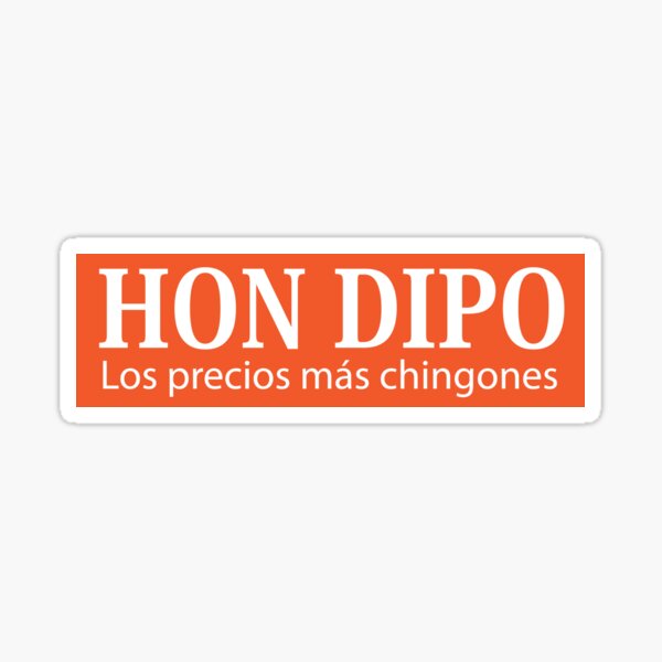 "HON DIPO Los precios mas chingones - funny latino design meme" Sticker ...