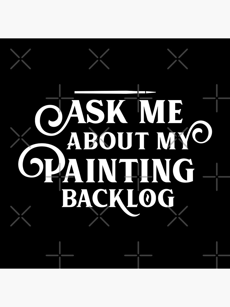 "Ask Me About My Painting Backlog Funny Wargaming" Art Board Print for ...