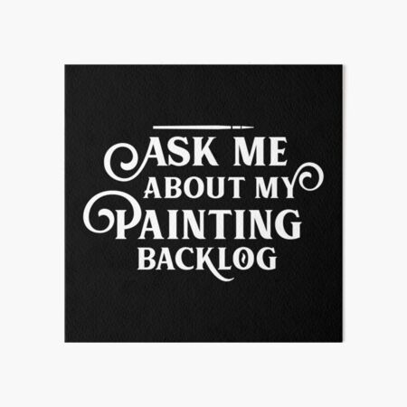 "Ask Me About My Painting Backlog Funny Wargaming" Art Board Print for ...
