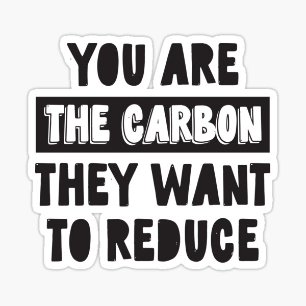 "You Are The Carbon They Want To Reduce" Sticker for Sale by CatsCrew ...