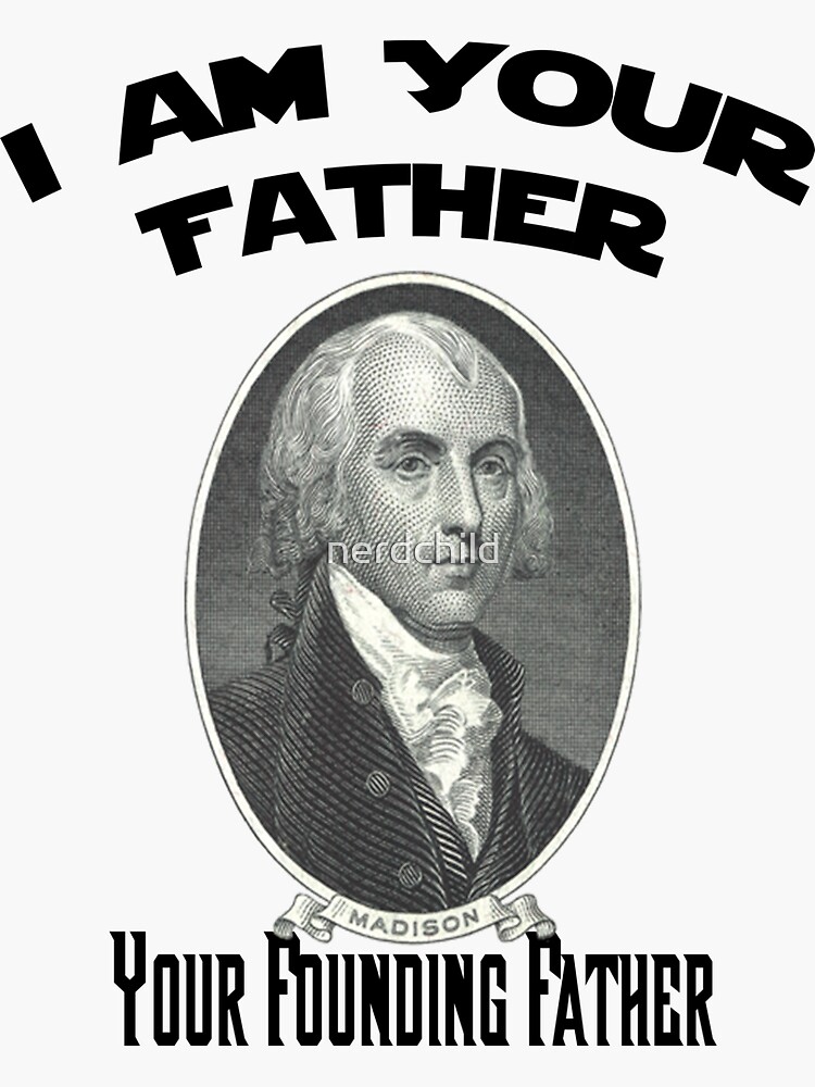 "James Madison I Am Your Founding Father" Sticker for Sale by nerdchild ...