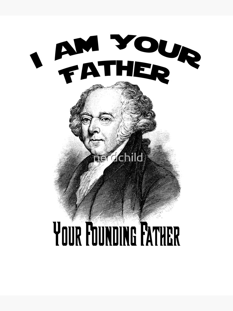 "John Adams I Am Your Founding Father" Art Print for Sale by nerdchild ...