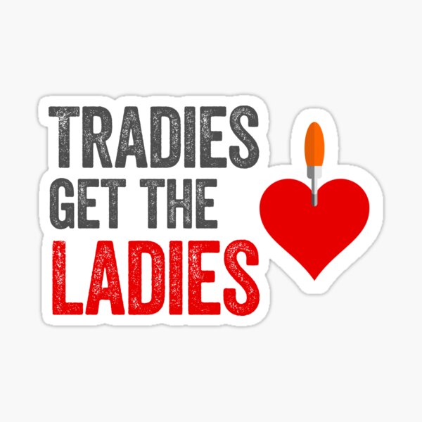 "TRADIES GET THE LADIES" Sticker for Sale by w1ckerman | Redbubble