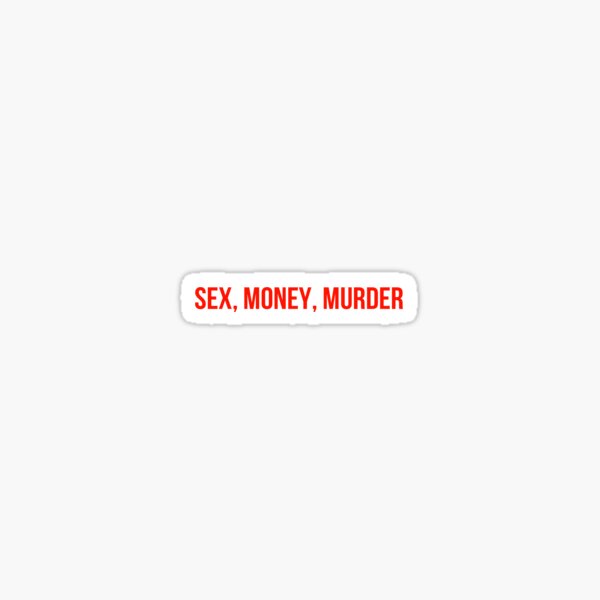 "Sex, Money, Murder" Sticker for Sale by Prestige313 | Redbubble
