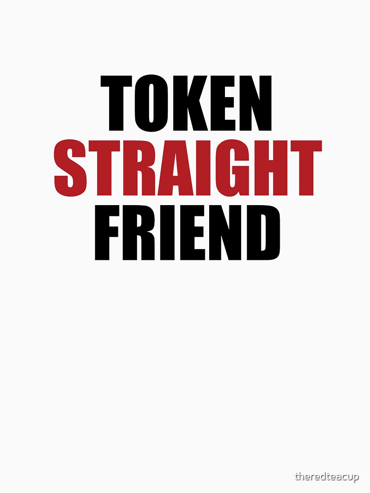"Token Straight Friend" T-shirt for Sale by theredteacup | Redbubble ...