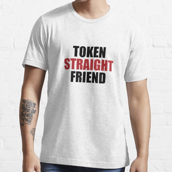 "Token Straight Friend" T-shirt for Sale by theredteacup | Redbubble ...