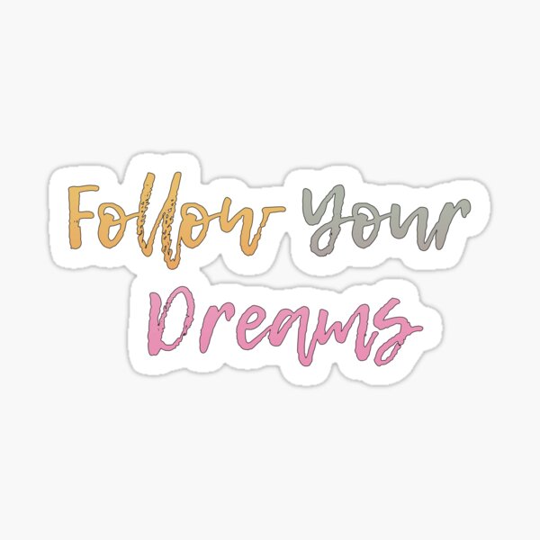 "Follow Your Dreams" Sticker for Sale by iamwickedz | Redbubble