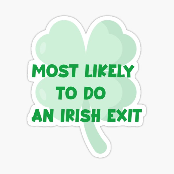 "most likely to do an irish exit" Sticker for Sale by leviiAli | Redbubble