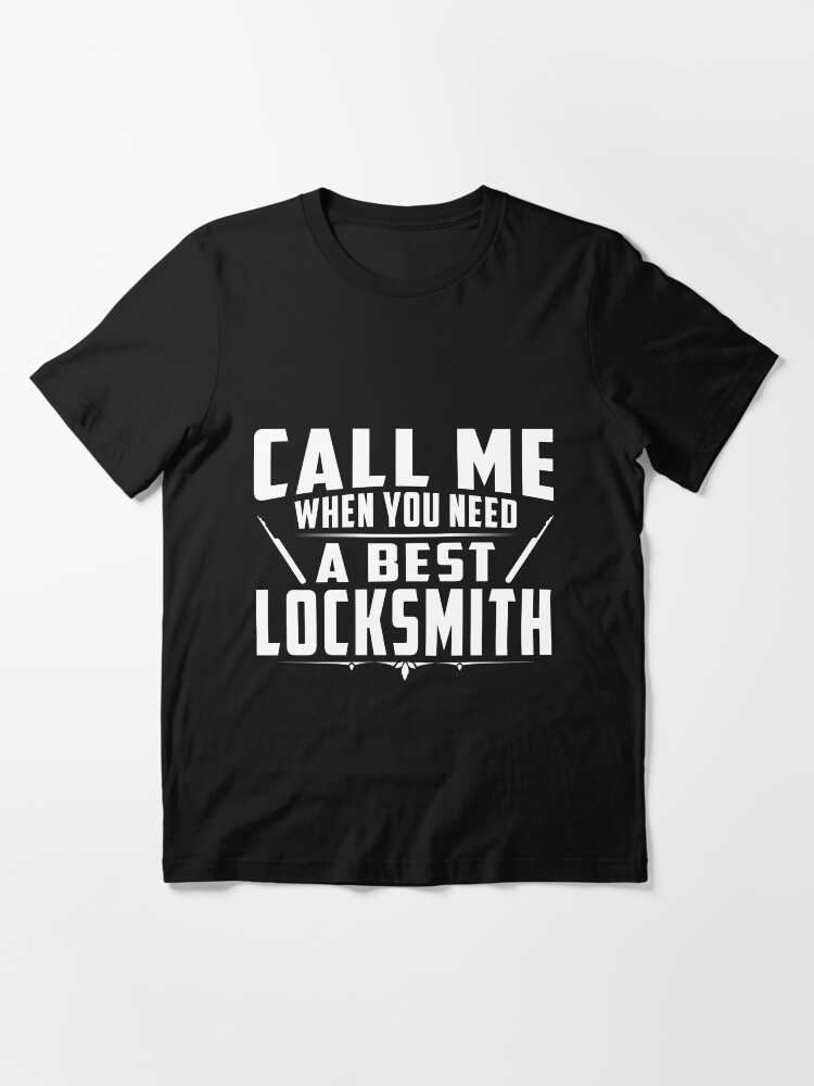 "CALL ME WHEN YOU NEED A BEST LOCKSMITH" T-shirt for Sale by todayshirt ...